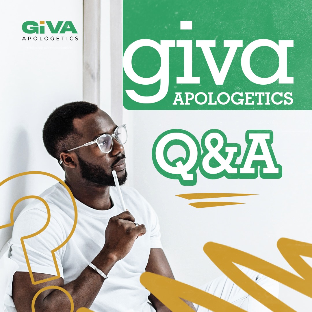 Giva Apologetics Q & A - Giva Apologetics